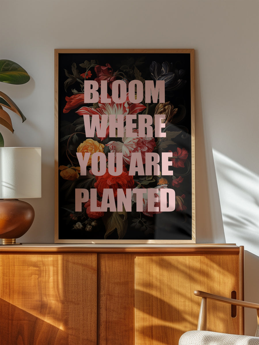Bloom Where You Are Planted Poster | Digital Download – Luxe Poster Co