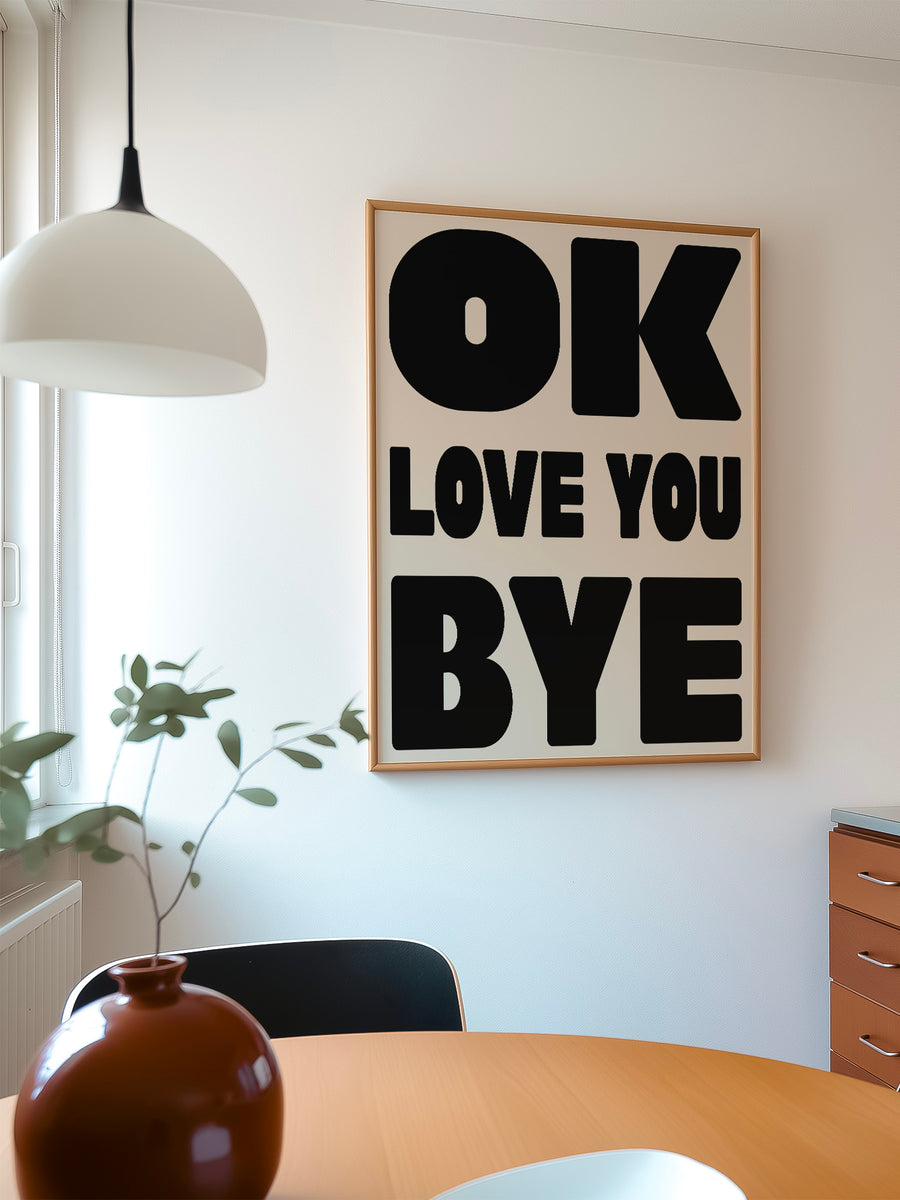 OK Love You Bye Print - Black – Luxe Poster Co